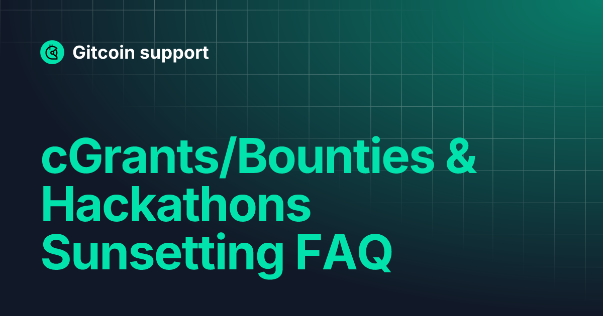 cGrants/Bounties & Hackathons Sunsetting FAQ | Gitcoin support